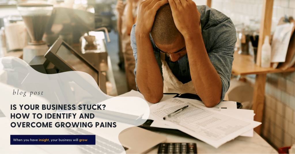 Is Your Business Stuck? How to Identify and Overcome Growing Pains ...